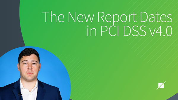 The New Report Dates in PCI DSS v4.0 Explained